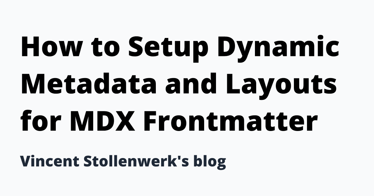 How To Setup Dynamic Metadata And Layouts For Mdx Frontmatter Vincents Tech Blog