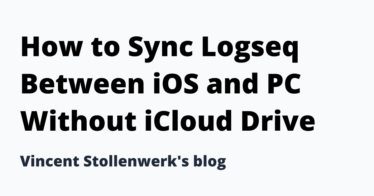 How to Sync Logseq Between iOS and PC Without iCloud Drive – Vincent's tech blog