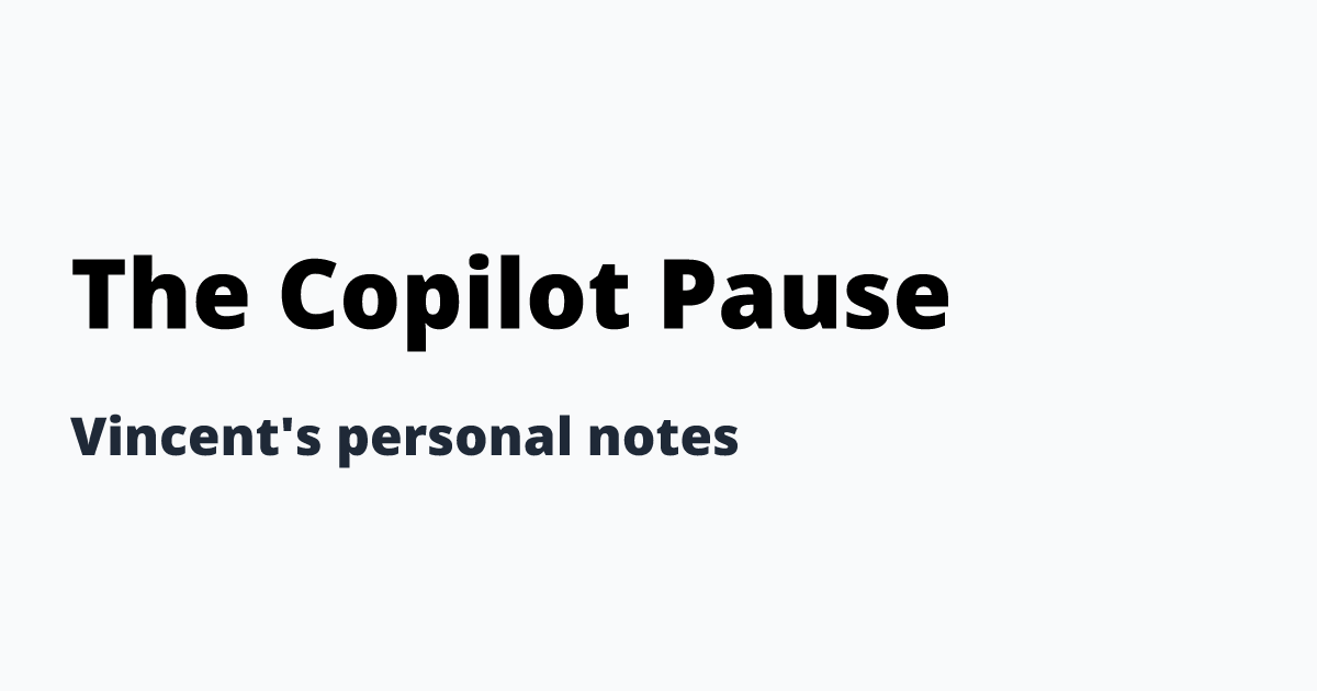 The Copilot Pause – Vincent's tech blog